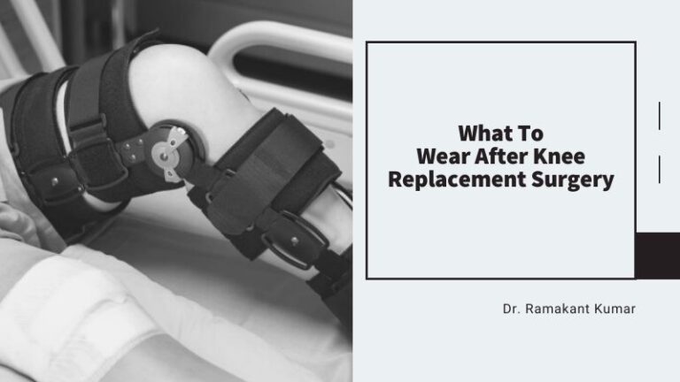 What To Wear After Knee Replacement Surgery? [Knee Surgery]